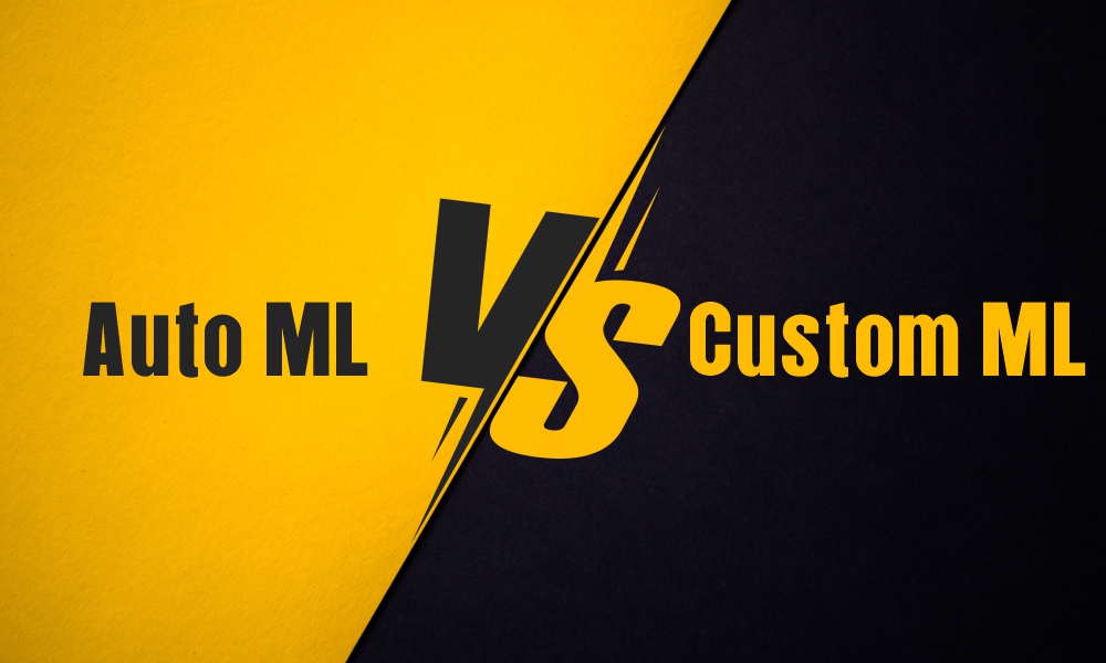 What to Choose Between AutoML vs Custom ML?